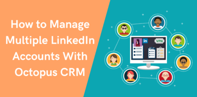 How to Manage Multiple LinkedIn Accounts With Octopus CRM - Octopus CRM